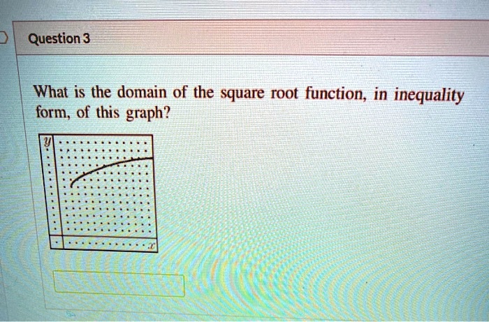 SOLVED: Question 3 What is the domain of the square root function, in ...