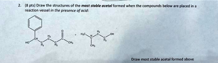 SOLVED: (8 pts) Draw the structures of the most stable acetal formed ...