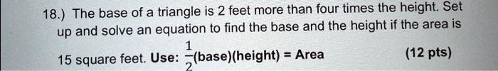 SOLVED:18.) The base of a triangle is 2 feet more than four times the ...