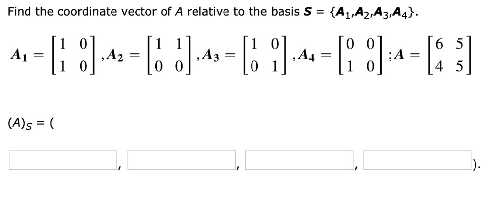 find the coordinate vector of a relative to the basis s a1 az a3a4 6 5 ...