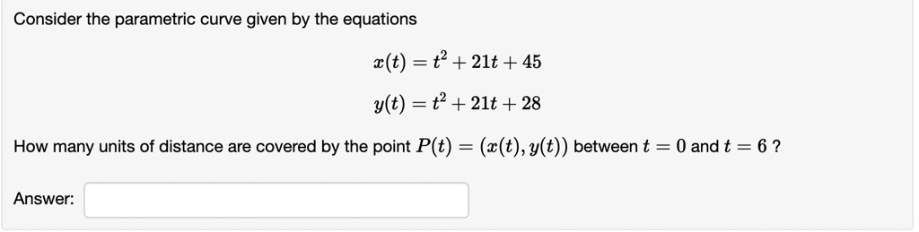 SOLVED: Consider the parametric curve given by the equations x(t) = t2 +21t + 45 y(t) = +2 + 21t ...