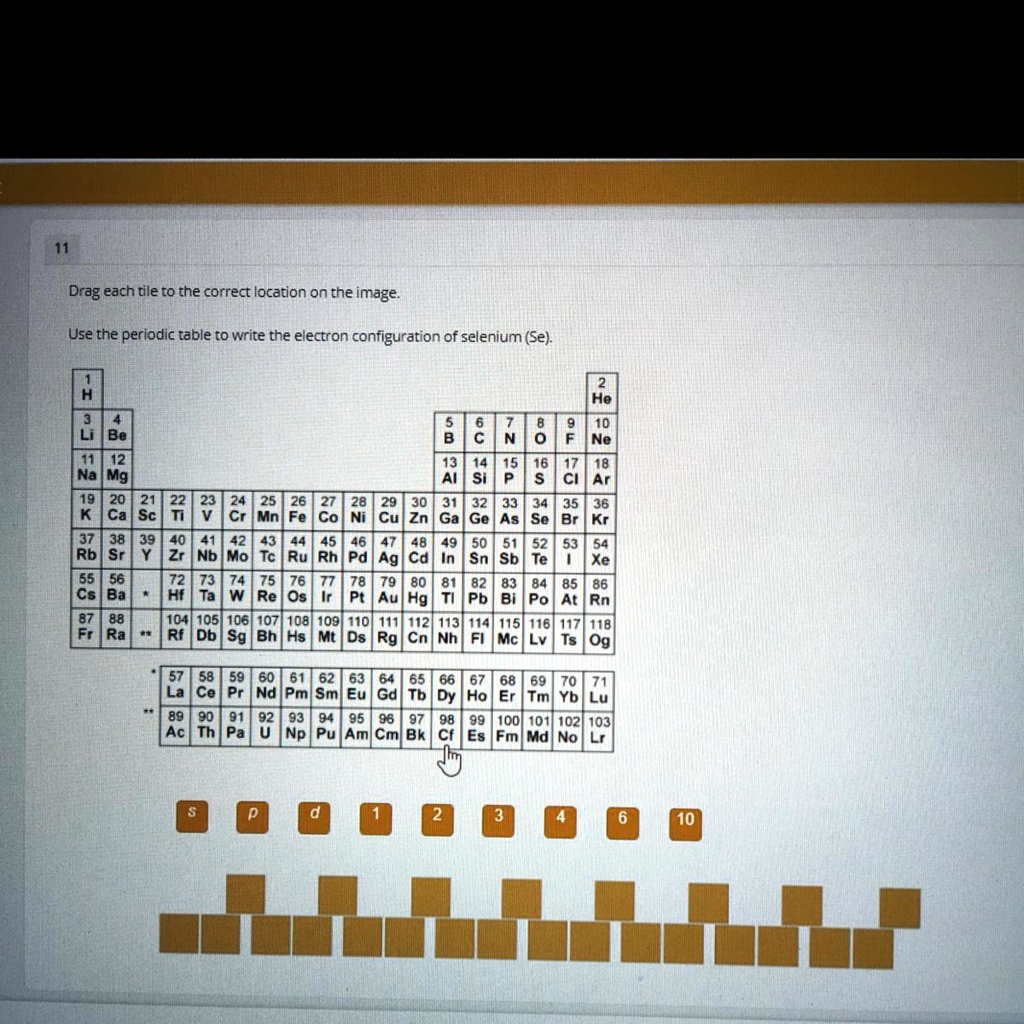 drag each tile to the correct location on the image use the periodic table to write the electron ...