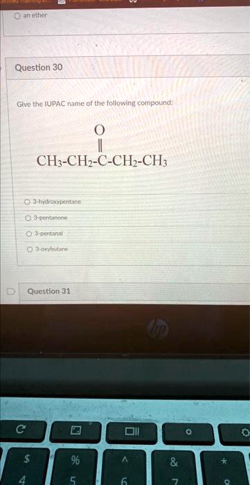 SOLVED: Question 30 Give the IUPAC name of the following compound CH3-CH-C-CH-CH3 O3 ...