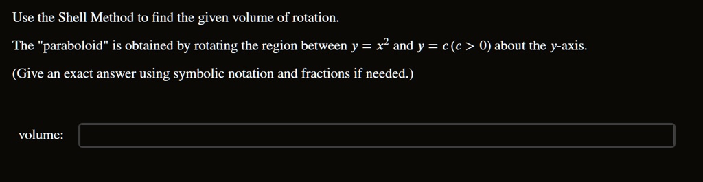 use the shell method to find the given volume of rotation the paraboloid is obtained by rotating ...