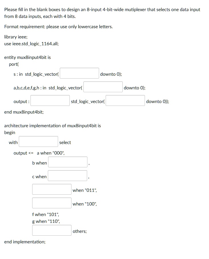 Solved Please Fill In The Blank Boxes To Design An 8 Input 4 Bit Wide Multiplexer That Selects 6546