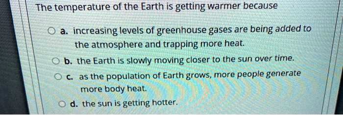 the temperature of the earth is getting warmer because increasing ...