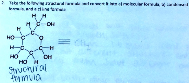 take the following structural formula and convert it into a molecular formula b condensed ...