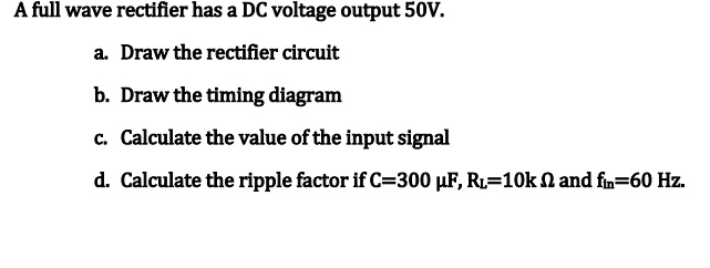 a full wave rectifier has a dc voltage output 50v a draw the rectifier ...