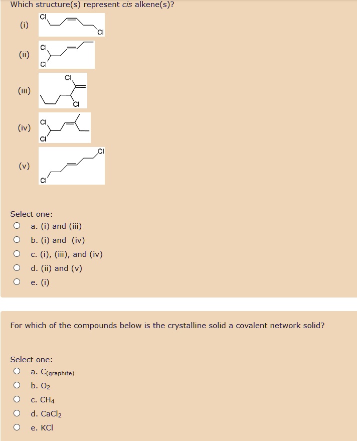 SOLVED: Which structure(s) represent cis alkene(s)? Select one: and (iii) and (6) , (iii) , and ...