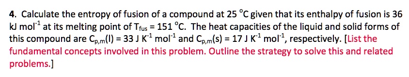 4. Calculate the entropy of fusion of a compound at 25 °C given that ...