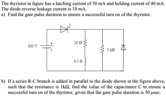 The thyristor in figure has a latching current of 50 mA and holding ...