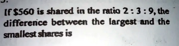 SOLVED: Lf SS60 is shared in the ratio 2 : 3 : 9,the difference between ...