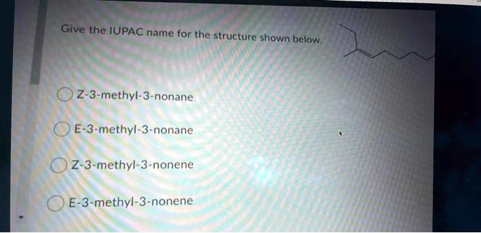 SOLVED: Give the IUPAC name for the structure shown below: 1. 3-methyl ...