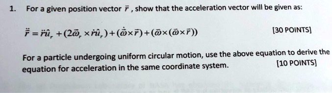 SOLVED: For a given position vector r, show that the acceleration vector will be given as: a = i ...