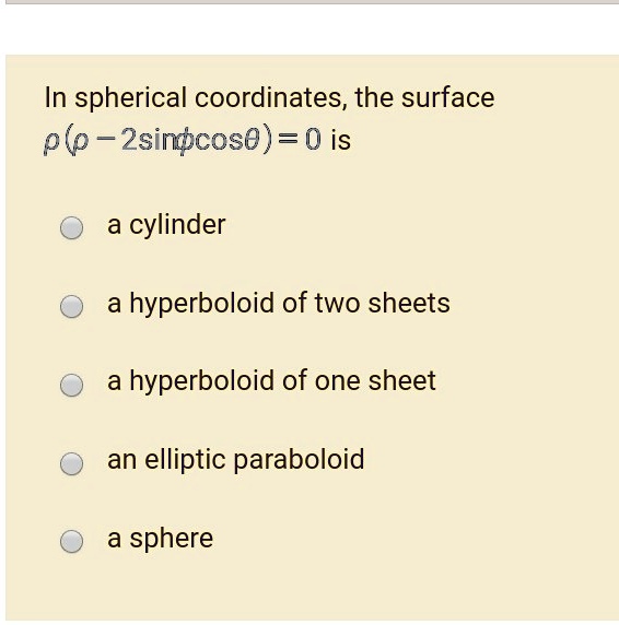 In spherical coordinates, the surface ρ(ρ - 2sinϕcosθ) = 0 is a ...