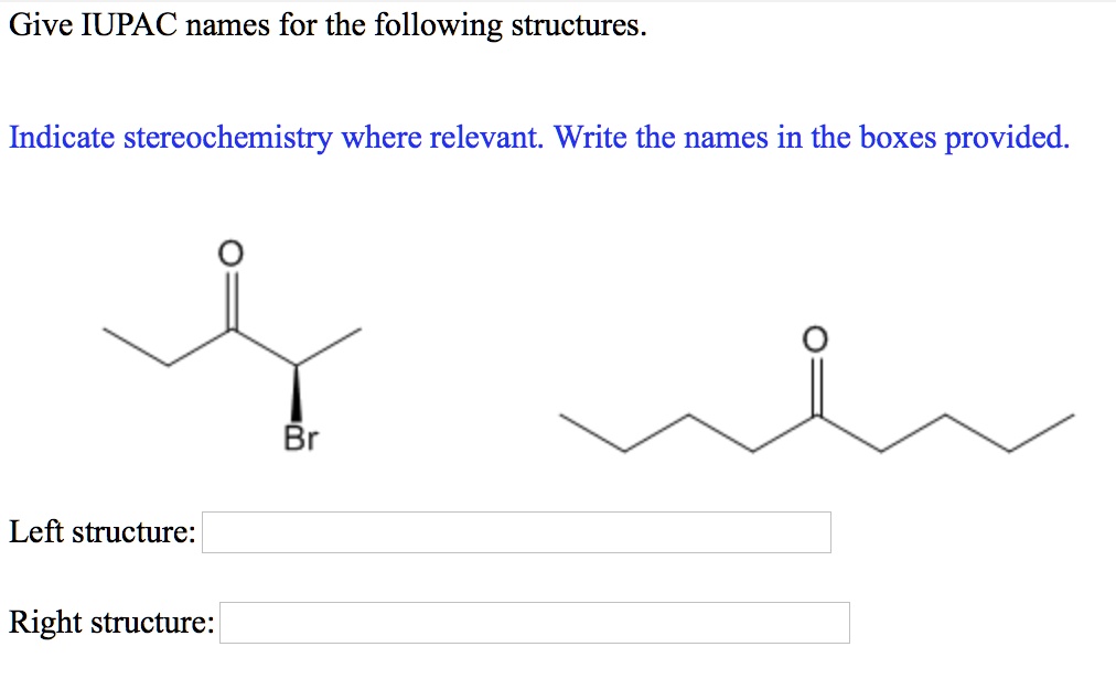 SOLVED: Give IUPAC names for the following structures Indicate stereochemistry where relevant ...