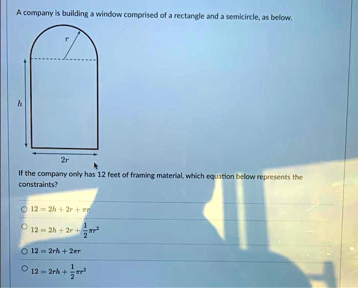 a company is building a window comprised of a rectangle and a ...
