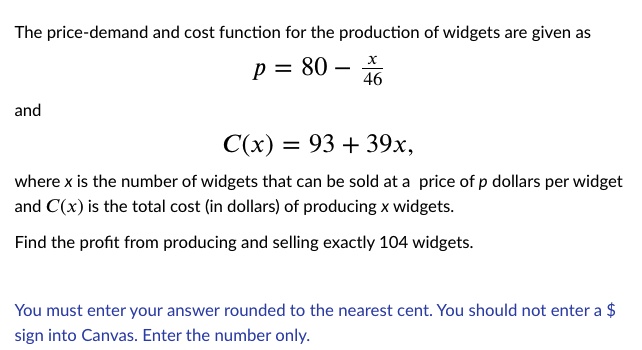 The price-demand and cost function for the production of widgets are ...