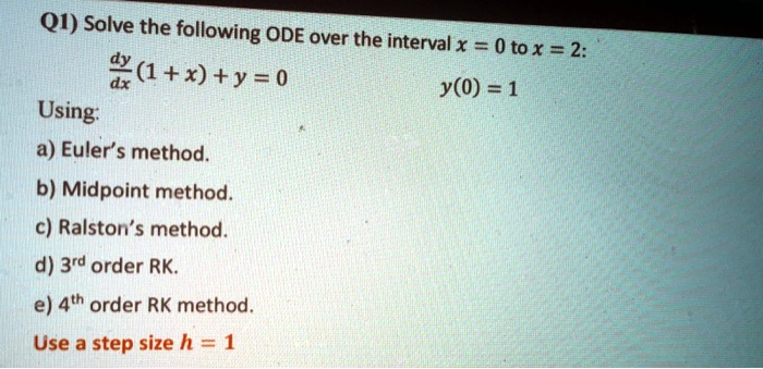 Q1) Solve the following ODE over the interval x = 0 to x = 2: (dy)/(dx ... Q1) Solve the following ODE over the interval x = 0 to x = 2: (dy)/(dx ...