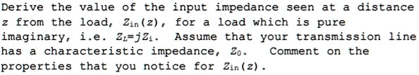 SOLVED: Derive the value of the input impedance seen at a distance z ...