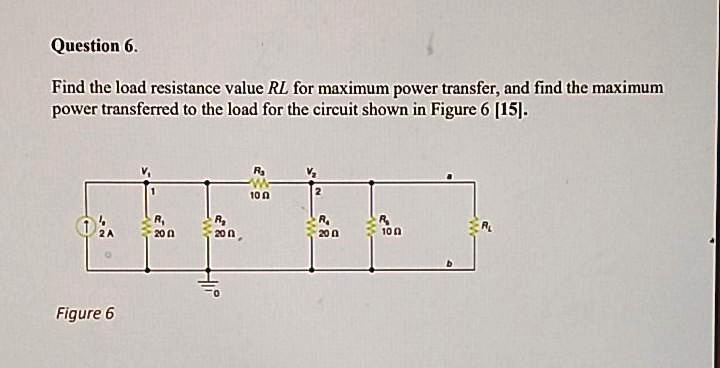 Question 6. Find the load resistance value RL for maximum power transfer, and find the maximum ...