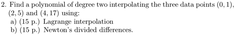 SOLVED: 2 Find a polynomial of degree two interpolating the three data ... SOLVED: 2 Find a polynomial of degree two interpolating the three data ...