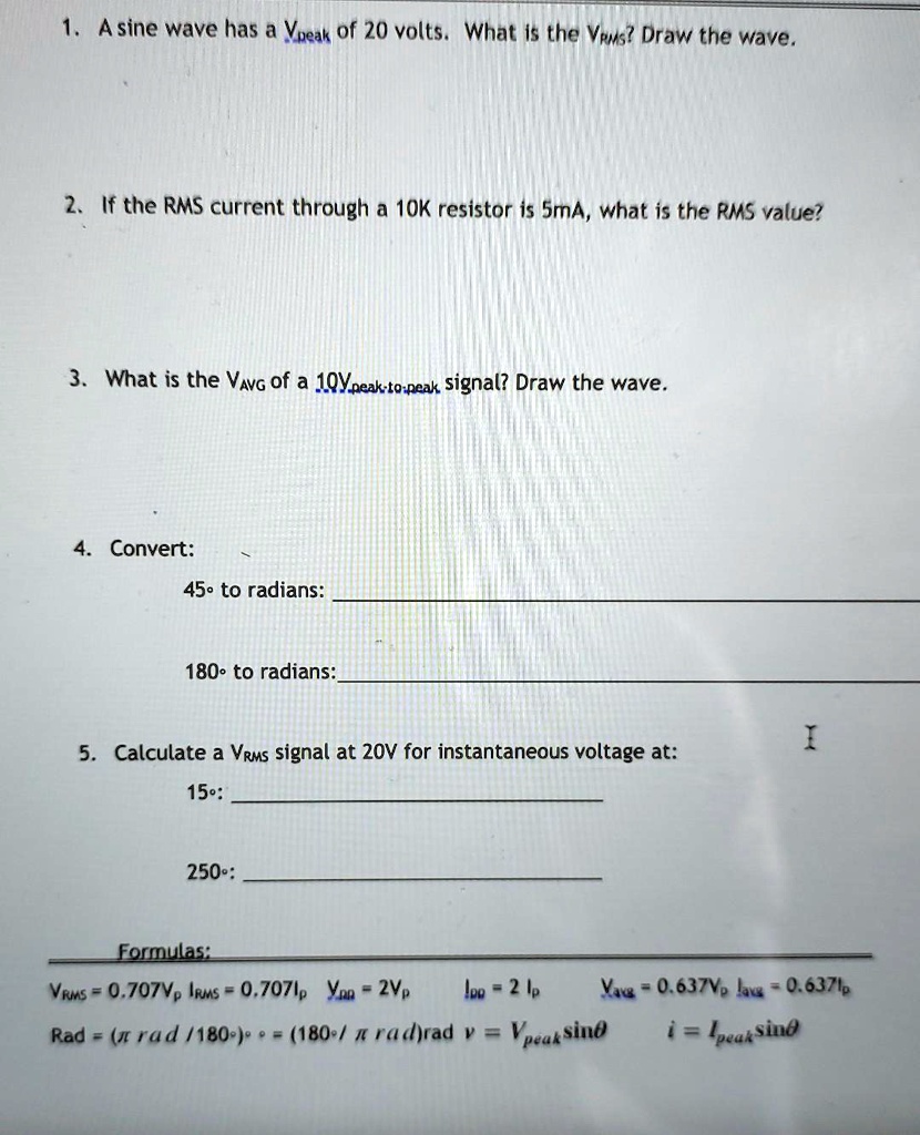 1. A sine wave has a Vpeak of 20 volts. What is the VRMS? Draw the wave. 2. If the RMS current ...