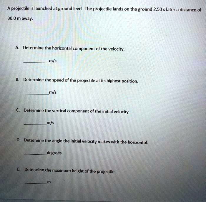 SOLVED: A projectile is launched at ground level. The projectile lands on the ground 2.50 later ...