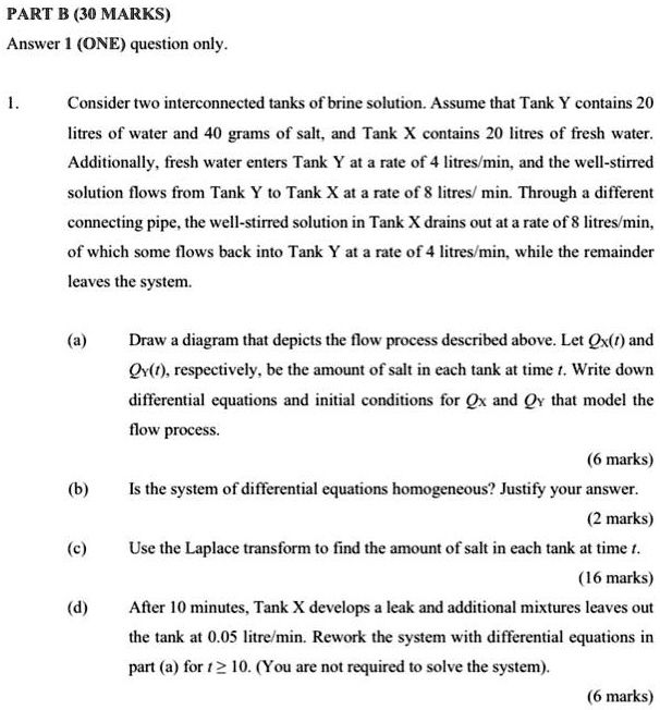 PART B (30 MARKS) Answer 1 (ONE) question only. 1. Consider two interconnected tanks of brine ...