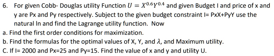 SOLVED: For given Cobb- Douglas utility Function U = X0.6y04 and given ...