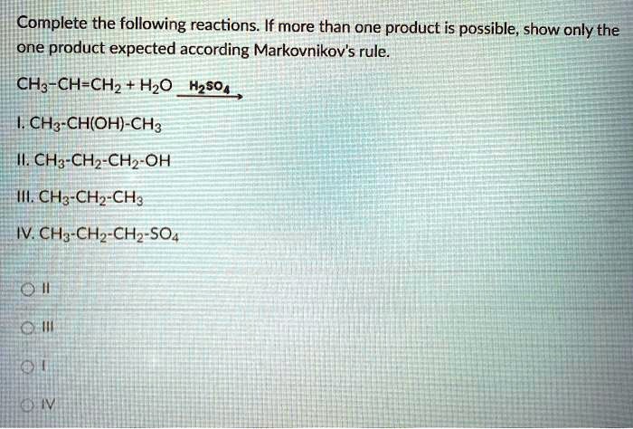 complete the following reactions if more than one product is possible show only the one product ...