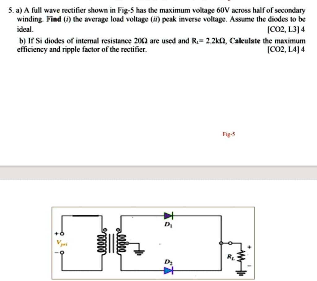 SOLVED: 5.a) A full wave rectifier shown in Fig-5 has the maximum voltage 60V across half of the ...