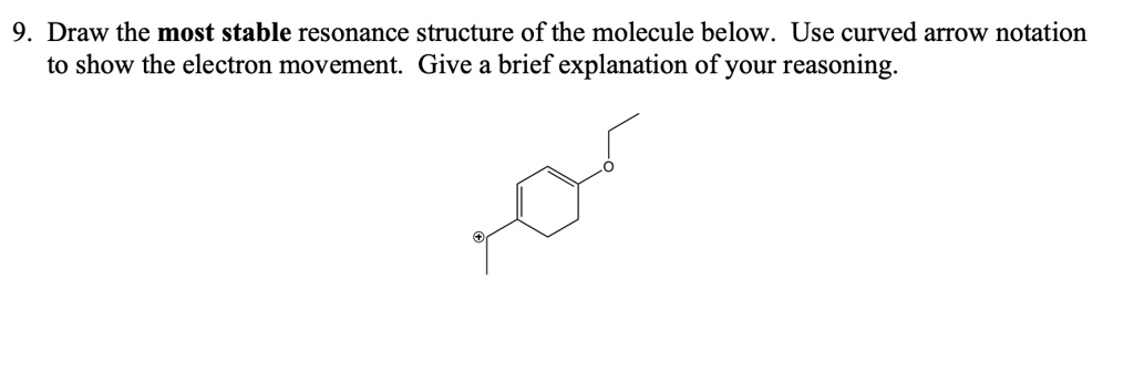SOLVED: 9. Draw the most stable resonance structure of the molecule below. Use curved arrow ...