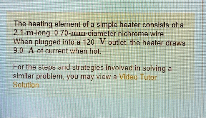 SOLVED: The heating element of a simple heater consists of a 2 1-m-long; 0.70-mm-diameter ...