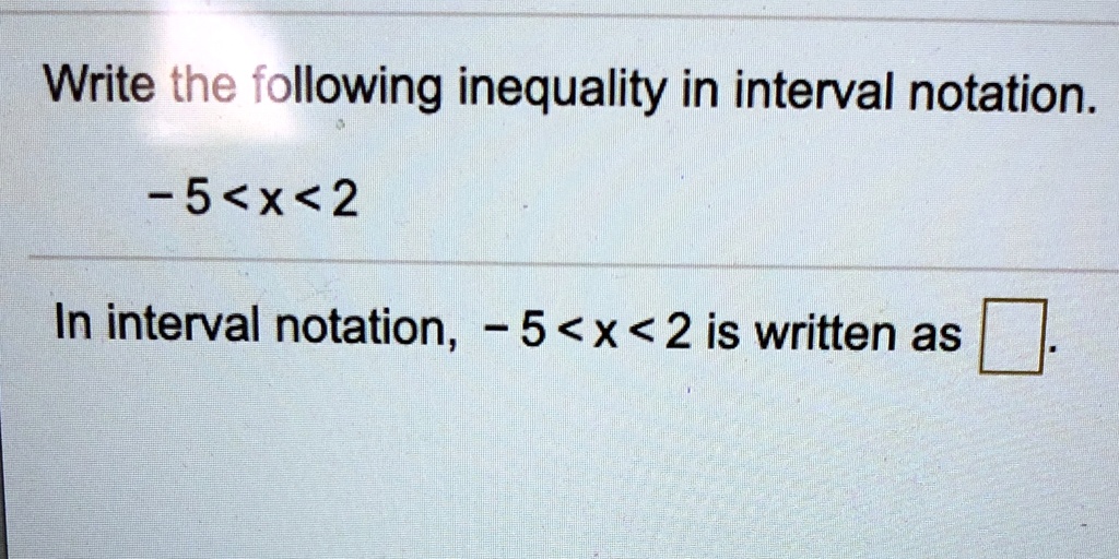 SOLVED: 'Write the following inequality in interval notation. 5