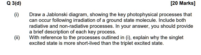 SOLVED: Q 3(d) [20 Marks] Draw a Jablonski diagram, showing the key ...