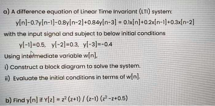 SOLVED: a A difference eauation of Linear Time Invariant(LTl system y[n]-0.7y[n-1]-0.8y[n-2]+0 ...