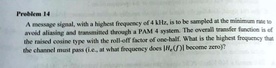 SOLVED: Avoid aliasing when transmitted through a PAM 4 system. The overall transfer function is ...