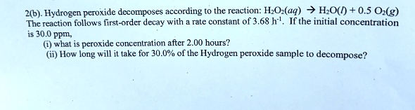 SOLVED: 2(6) Hydrogen peroxide decomposes according to the reaction ...