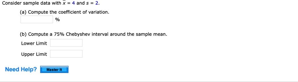 SOLVED: Consider sample data with x = 4 and = 2 (a) Compute the coefficient of variation. (b ...