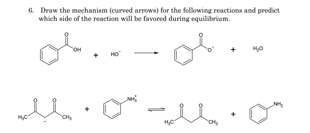 SOLVED: 6. Draw the mechanism (curved arrows) for the following reactions and predict which side ...