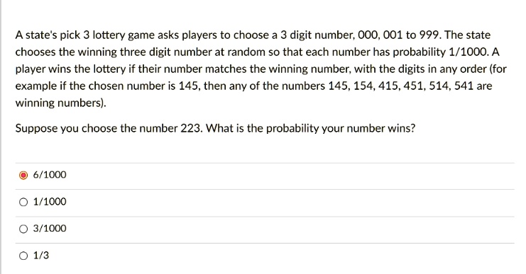 A state's pick 3 lottery game asks players to choose a 3 digit number ...