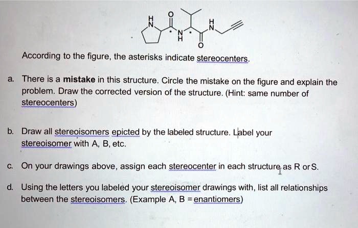 SOLVED: According to the figure, the asterisks indicate stereocenters. There is a mistake in ...