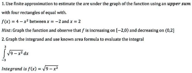 SOLVED:1. Use finite approximation to estimate the are under the graph ofthe function using an ...
