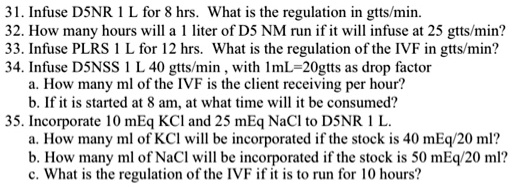 SOLVED: 31. Infuse D5NR 1 L for 8 hrs. What is the regulation in gtts ...