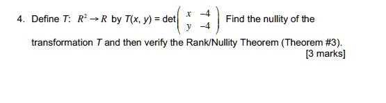 Solved Define T R R By T X Y Det] Find The Nullity Of The Transformation And Then Verify