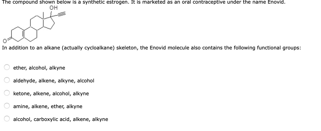 SOLVED: The compound Shown below iS a synthetic estrogen. It is ...