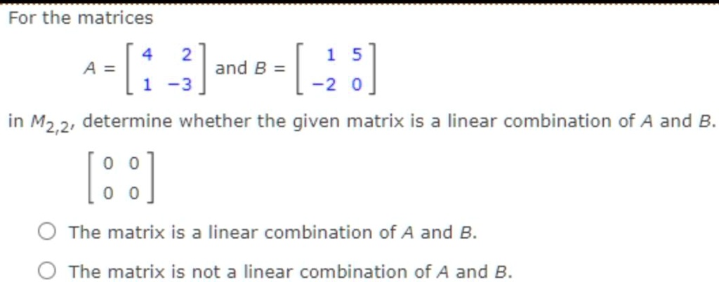 SOLVED: For the matrices 2 and B = -3 1 5 | -2 A = in M2,2' determine whether the given matrix ...