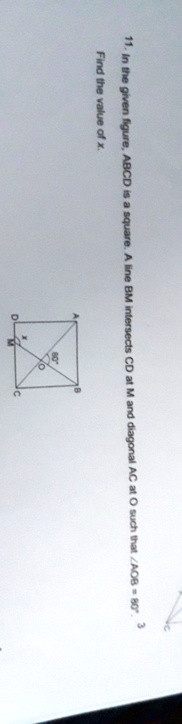 11. In the given figure, ABCD is a square. A line BM intersects CD at M and diagonal AC at O ...