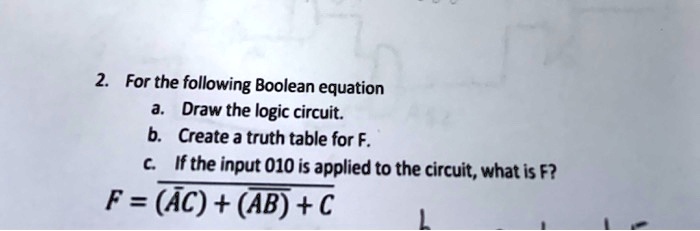 SOLVED: 2. For the following Boolean equation: a. Draw the logic circuit. b. Create a truth ...
